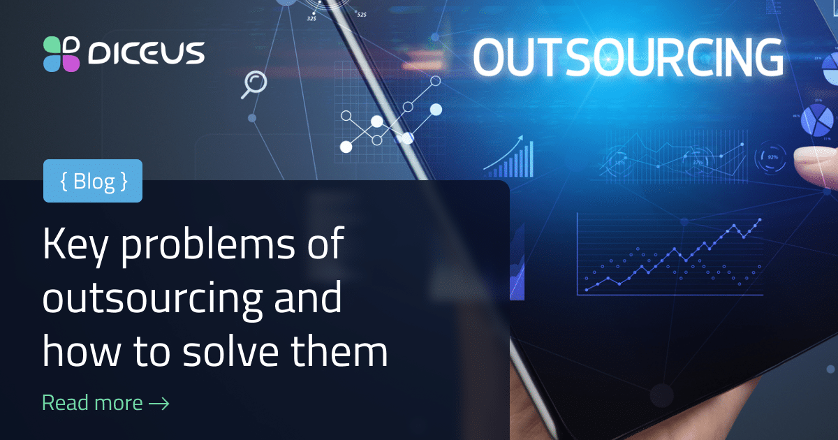 10 Problems of Outsourcing and How to Solve Them | DICEUS